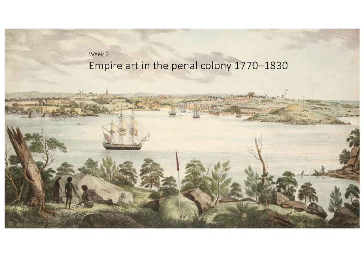 Week 2, 2024, Empire art in the penal colony, 1770–1830, Lecture - Week ...