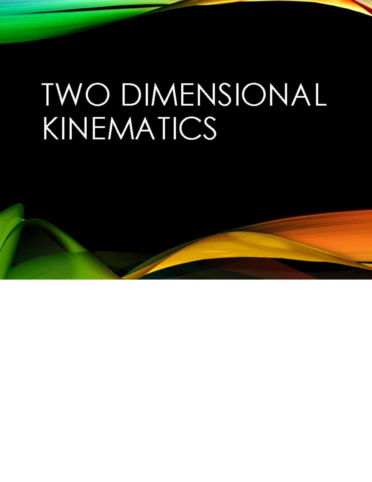 04 2D Kinematics -248826450 - TWO DIMENSIONAL KINEMATICS Position (𝑥, 𝑦 ...