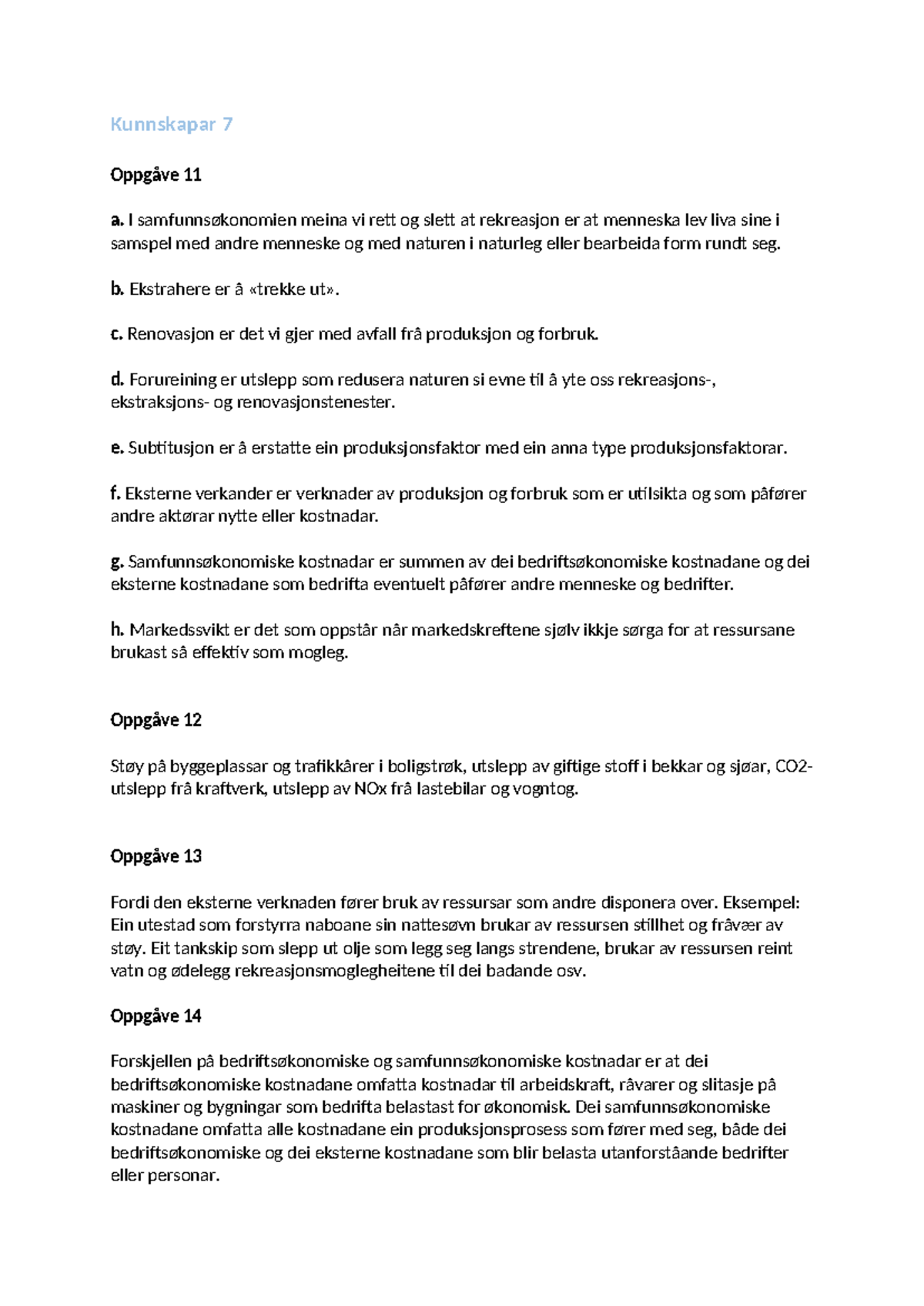 Kunnskapar 7 - Oppgaver - Kunnskapar 7 Oppgåve 11 a. I samfunnsøkonomien meina vi rett og slett ...