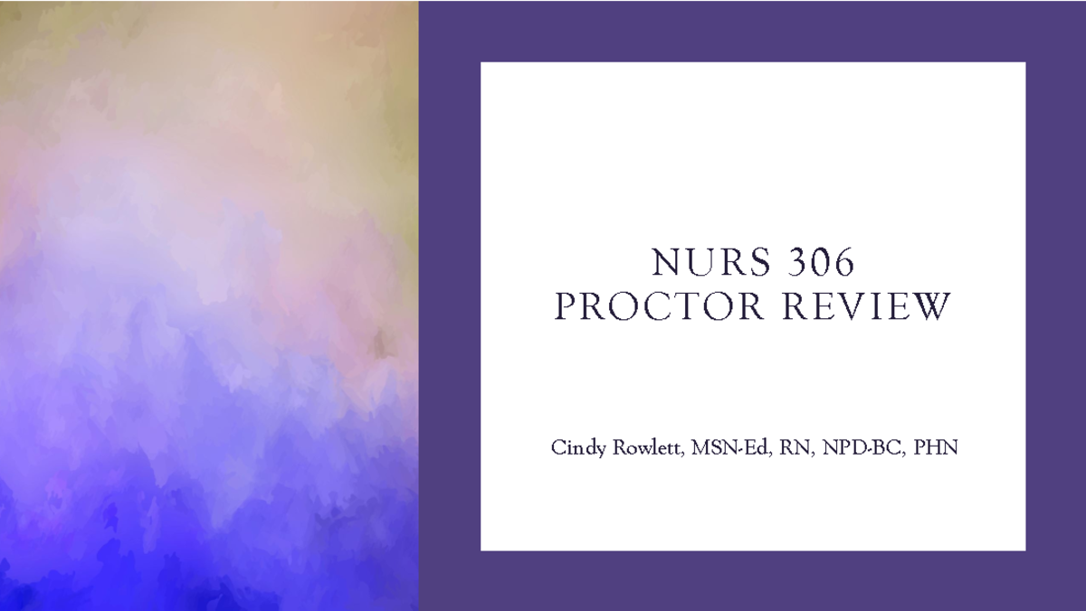 N306 Proctor Review - PPT - NURS 306 PROCTOR REVIEW Cindy Rowlett, MSN ...
