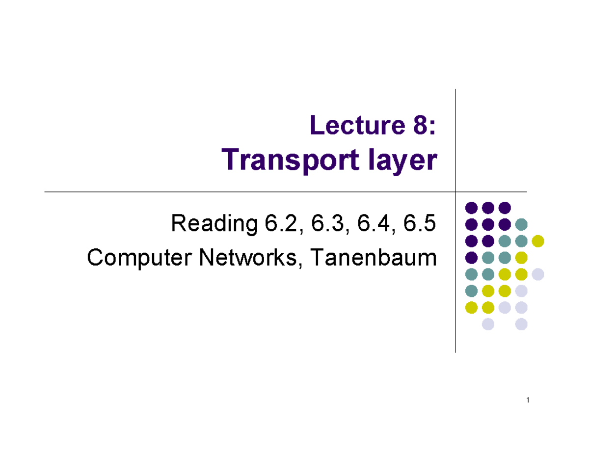 Lecture 8 - Transport Layer - Lecture 8: Transport layer Reading 6, 6, 6, 6. Computer Networks ...