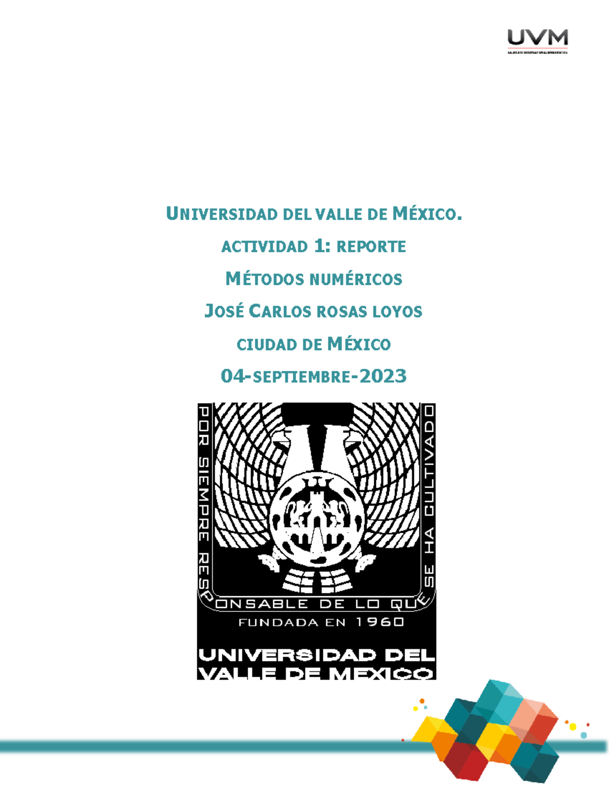 A1 Metodos Numericos - UNIVERSIDAD DEL VALLE DE M... ACTIVIDAD 1: REPORTE M.. NUM.. JOS ...