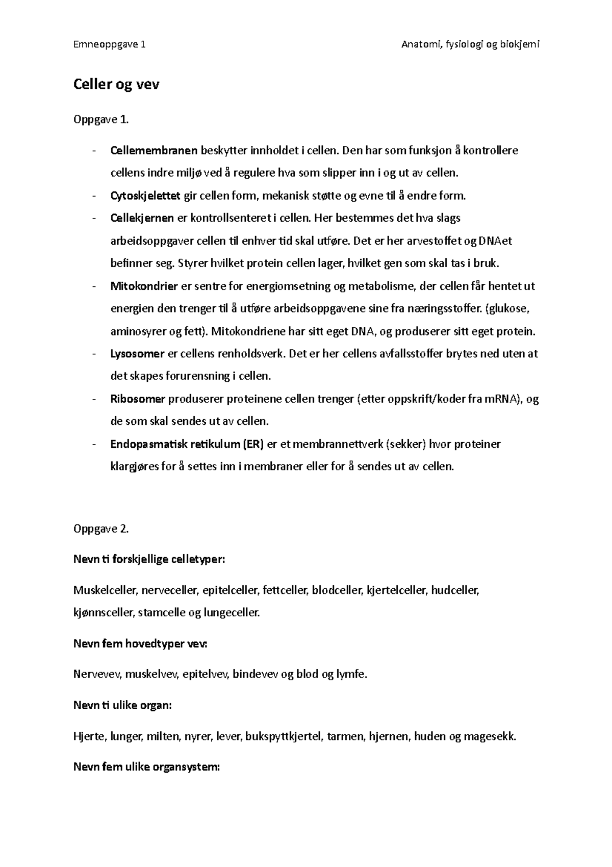 Emneoppgave 1 - Celler og vev - Celler og vev Oppgave 1. Cellemembranen beskytter innholdet i ...