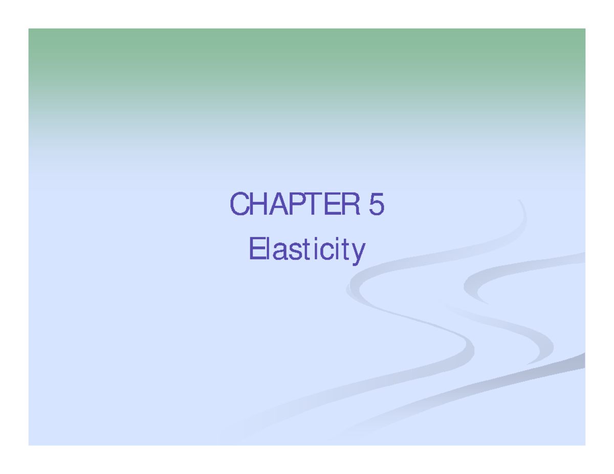 Elasticity - Its a lecture note - CHAPTER 5 Elasticity W h at you w ill ... Elasticity - Its a lecture note - CHAPTER 5 Elasticity W h at you w ill ...