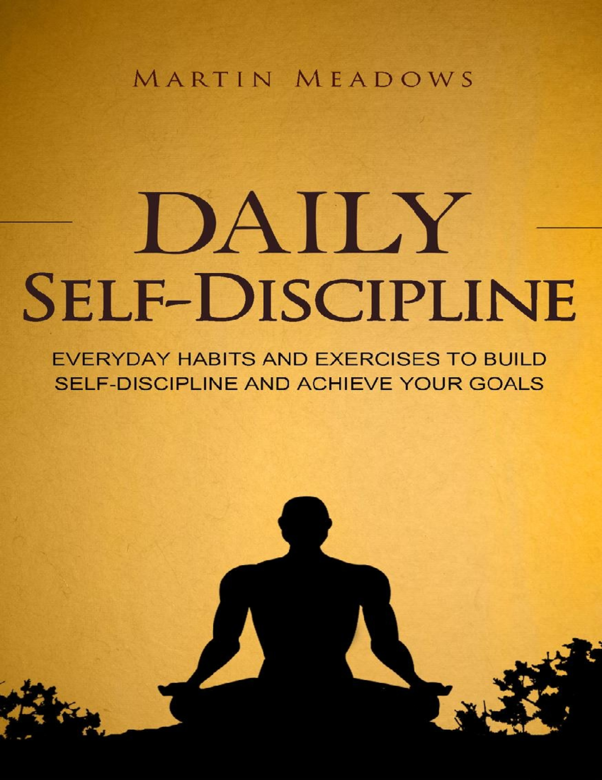 Daily Self-Discipline Everyday Habits and Exercises to Build Self ...