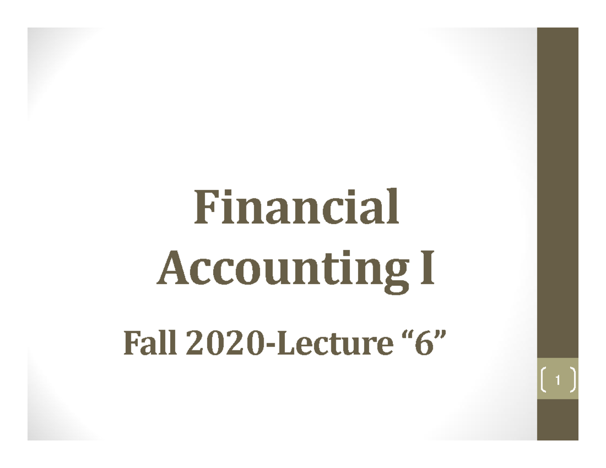 Lectures 6 - lecture 6 - Financial Accounting I Fall 2020-Lecture “6” 1 ...