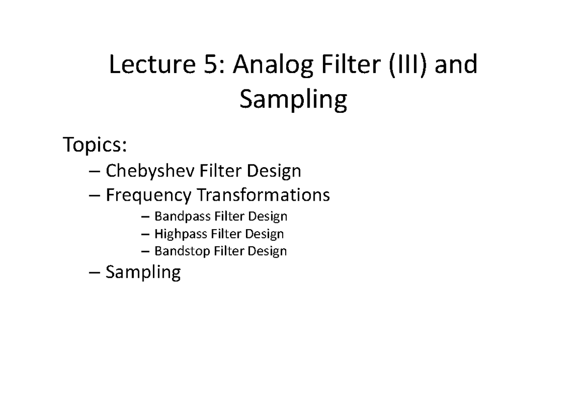 Lecture 05 - Lecture 5: Analog Filter (III) and Sampling Topics: – Chebyshev Filter Design ...