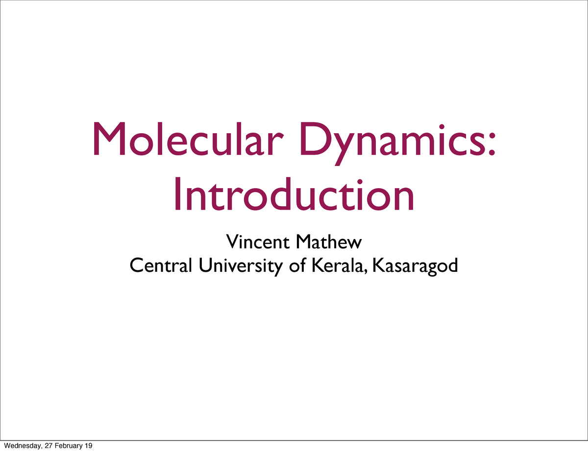 Molecular dynamics - Molecular Dynamics: Introduction Vincent Mathew ...