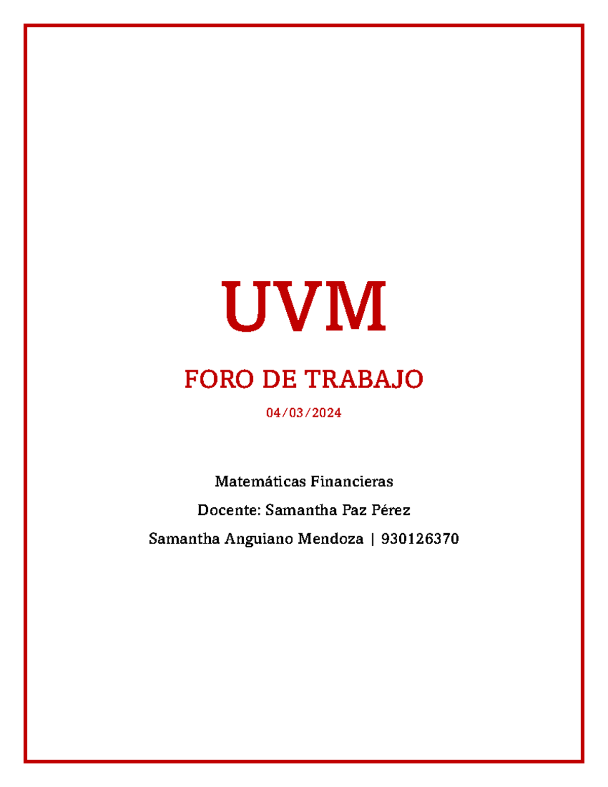 A1 SAM - UVM FORO DE TRABAJO 04/03/ Matemáticas Financieras Docente: Samantha Paz Pérez Samantha ...