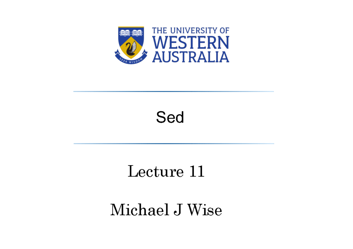 L11 sed - aaaa - Sed Lecture 11 Michael J Wise Sed – Stream Editor sed and awk are, in my view ...