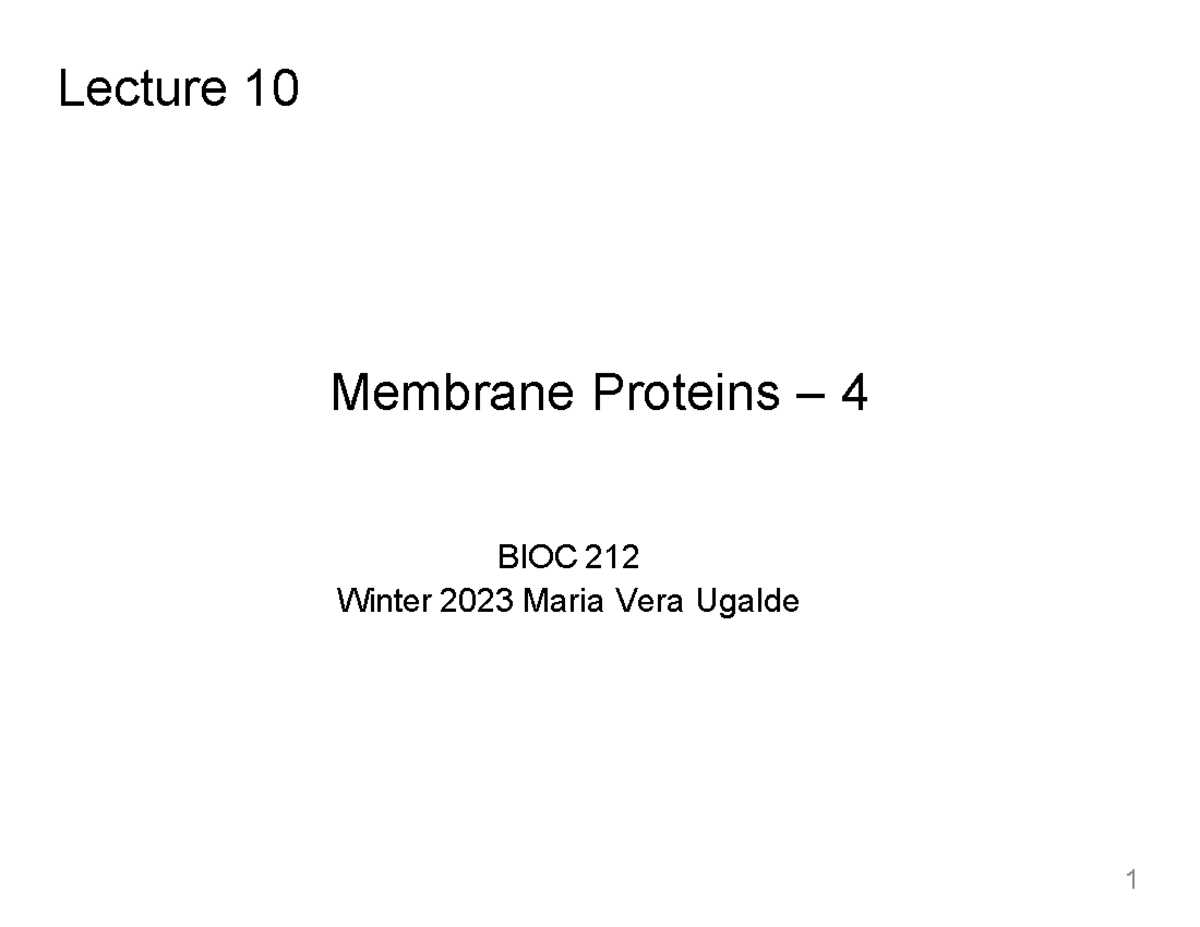 2023 Lecture 10 Membranes 4 to PDF - Membrane Proteins – 4 BIOC 212 Winter 2023 Maria Vera ...