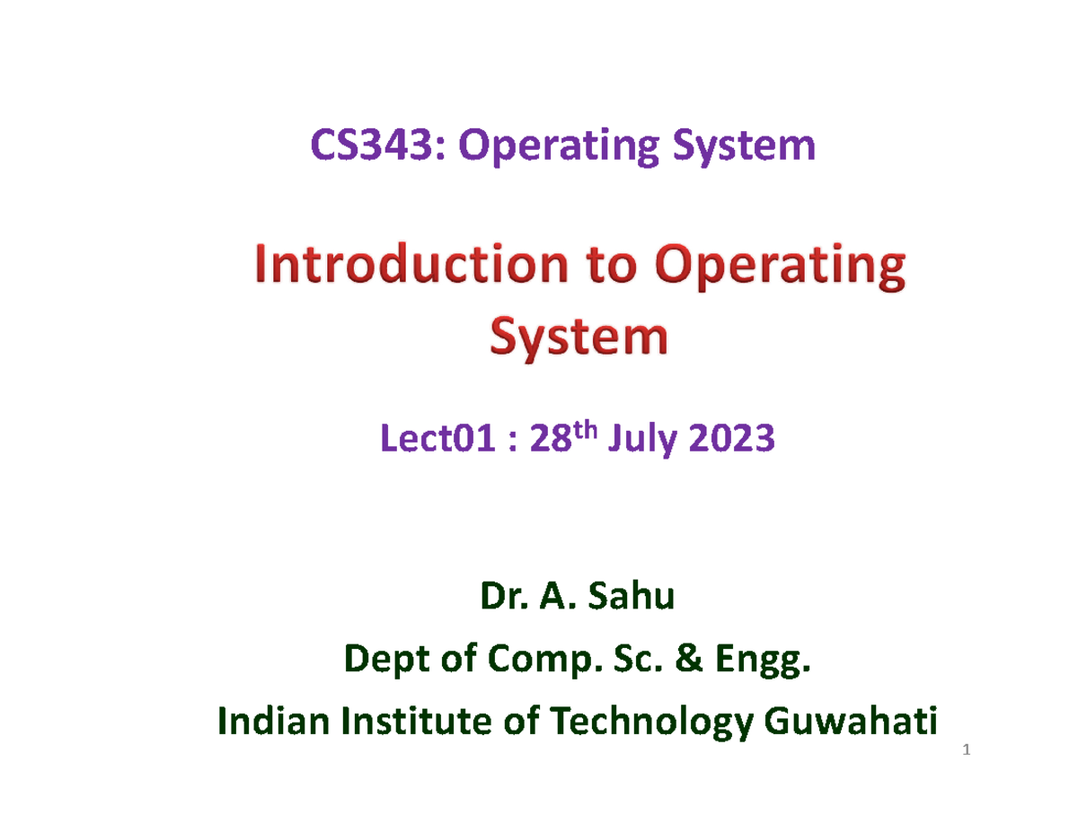 Lec01 - Lec 1 - CS343: Operating System Dr. A. Sahu Dept of Comp. Sc ...