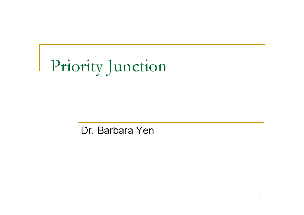Week 10 - Priority Junction - Dr. Barbara Yen Unsignalized intersection ...
