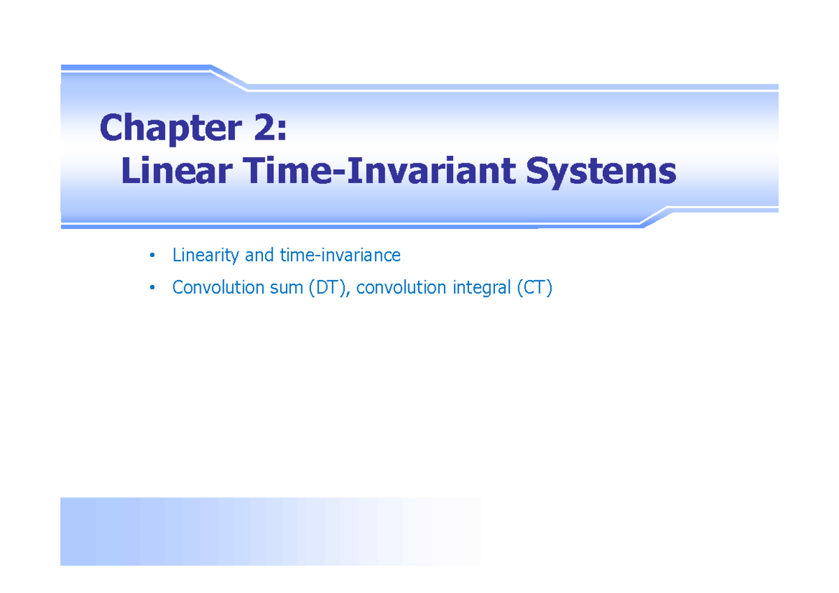 Chapter 2 student - 강의안 - Chapter 2: Linear Time-Invariant Systems Linearity and time-invariance ...