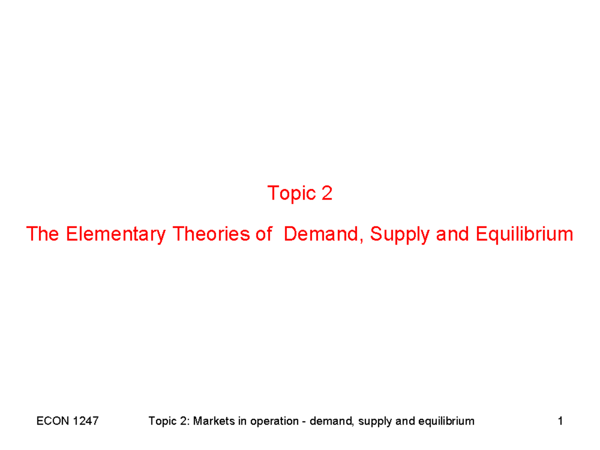 Topic 2 - Markets In Operation. Demand, Supply, Equilibrium - Topic 2 The Elementary Theories of ...