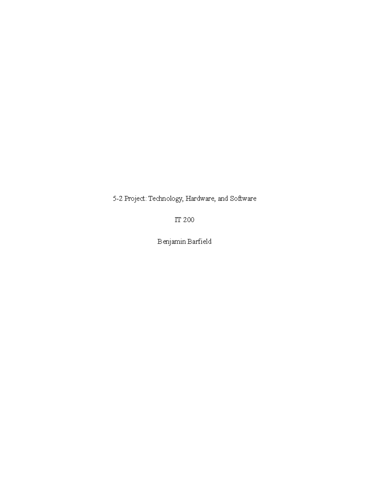 IT 200 Project 1 - 5-2 Project: Technology, Hardware, and Software IT ...