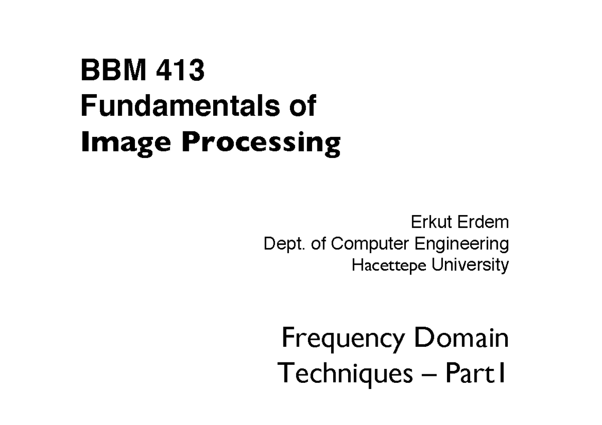 05-frequency-part1 - lecture - BBM 413 Fundamentals of Image Processing ####### Erkut Erdem ...