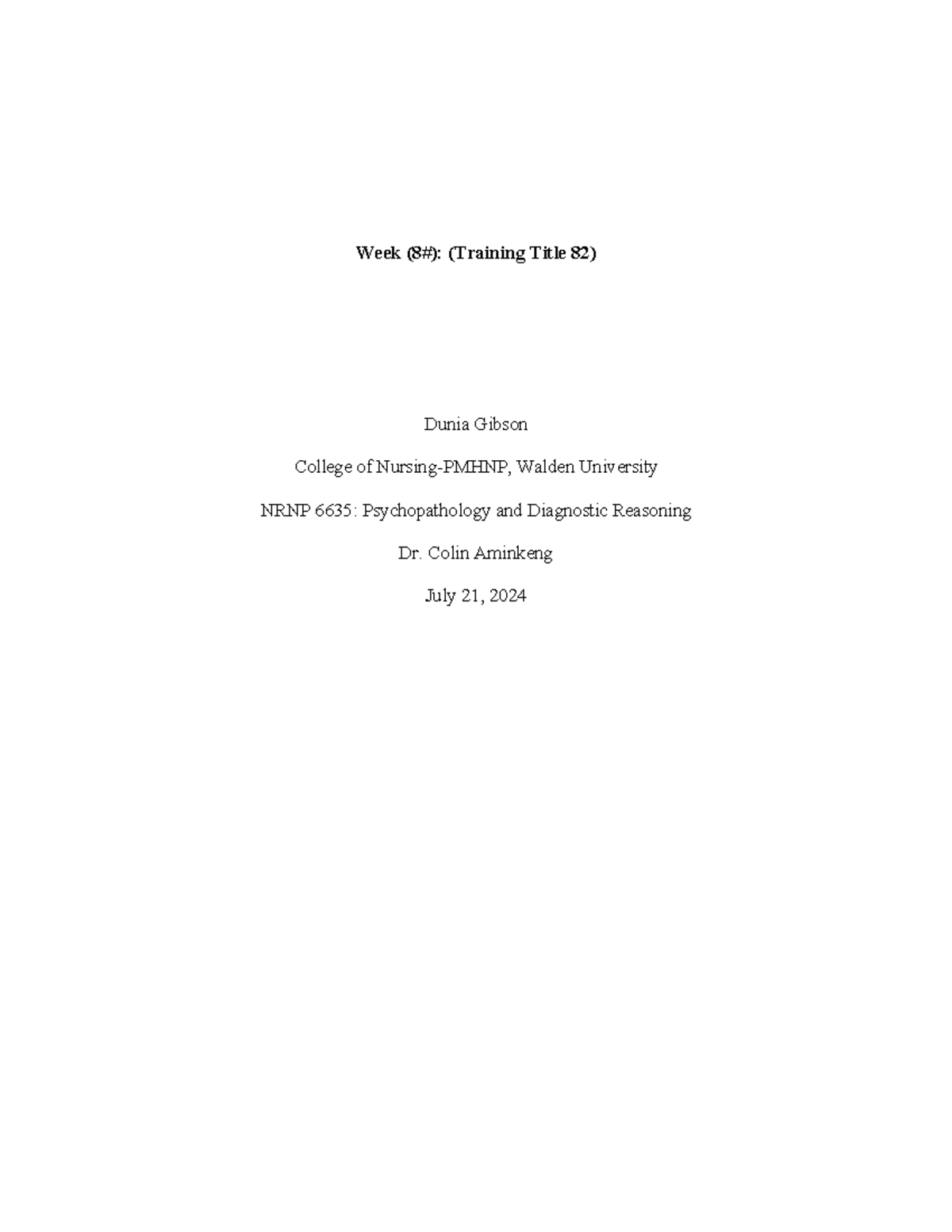 Week 8 psych eval - Week (8#): (Training Title 82) Dunia Gibson College ...