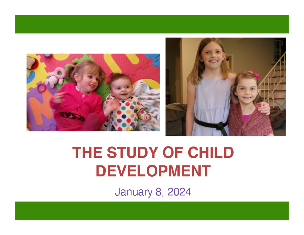 Lecture 1 - THE STUDY OF CHILD DEVELOPMENT January 8, 2024 Overview I ...