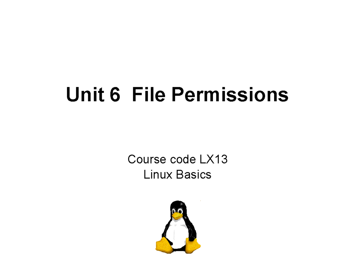 LX132V60 - os lab - Unit 6 File Permissions Course code LX Linux Basics Objectives After ...