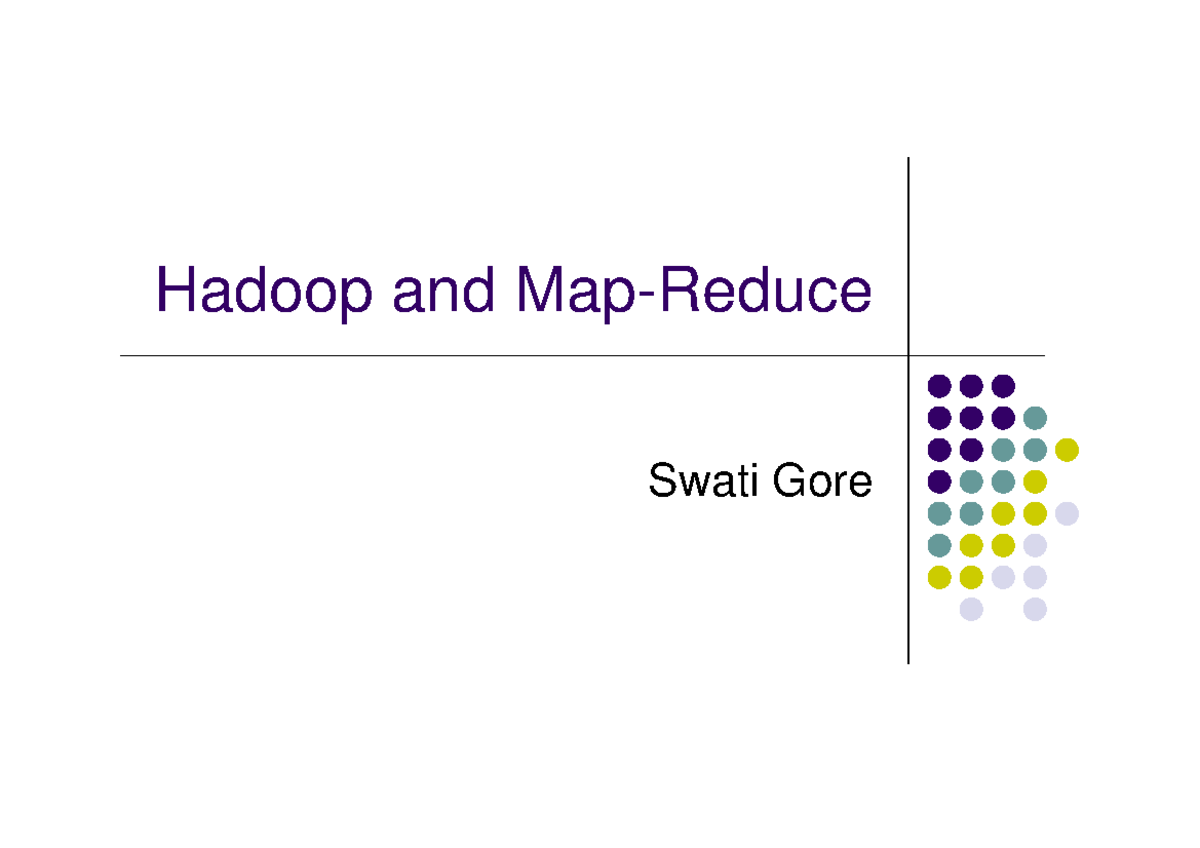 Hadoop Map-Reduce - Hadoop and Map-Reduce Swati Gore Contents Why ...
