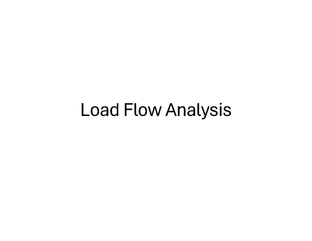 Power Flow Intro and Gaus Siedel - Load Flow Analysis A power system includes Loads Generators ...