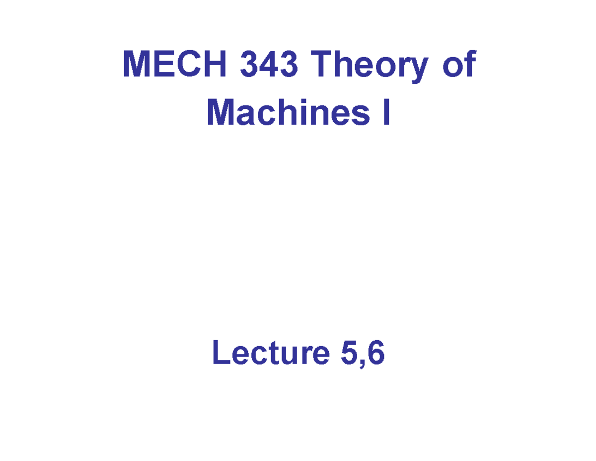 Lecture 3 - MECH 343 (Section T) - Winter 2022 - MECH 343 Theory of Machines I Lecture 5 ...