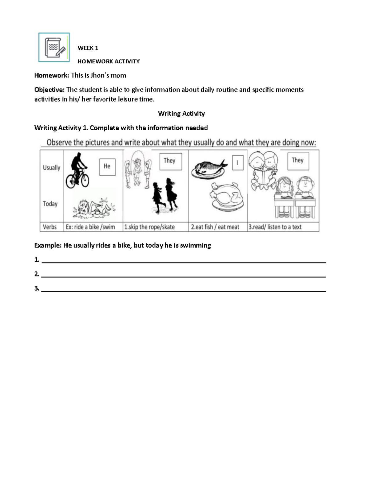 Week 1 - week 1 - WEEK 1 HOMEWORK ACTIVITY Homework: This is Jhon’s mom Objective: The student ...