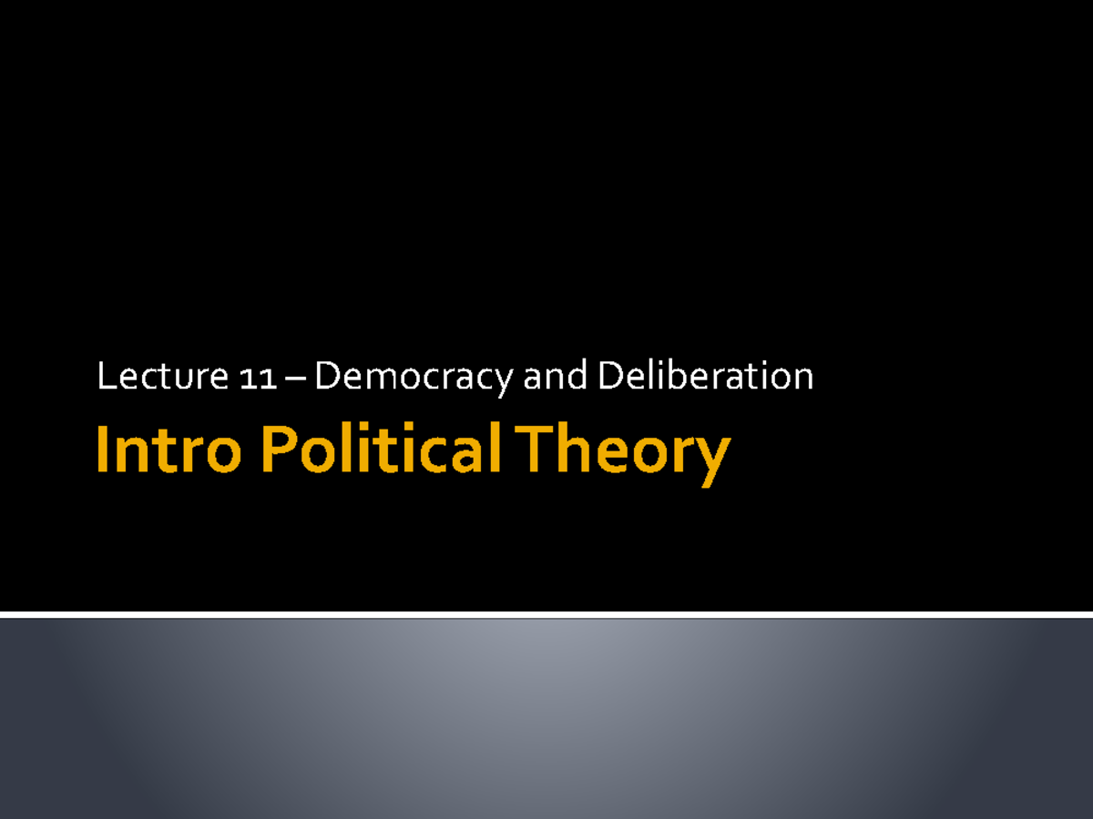 IPT - Lecture 11 on Deliberation - Intro Political Theory Lecture 11 ...