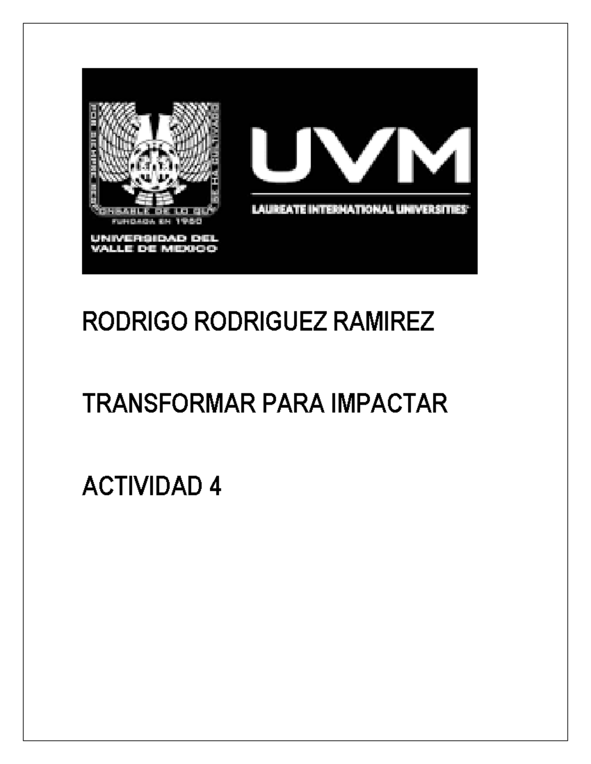 A4 RRR - trabajo transformar - RODRIGO RODRIGUEZ RAMIREZ TRANSFORMAR PARA IMPACTAR ACTIVIDAD 4 ...