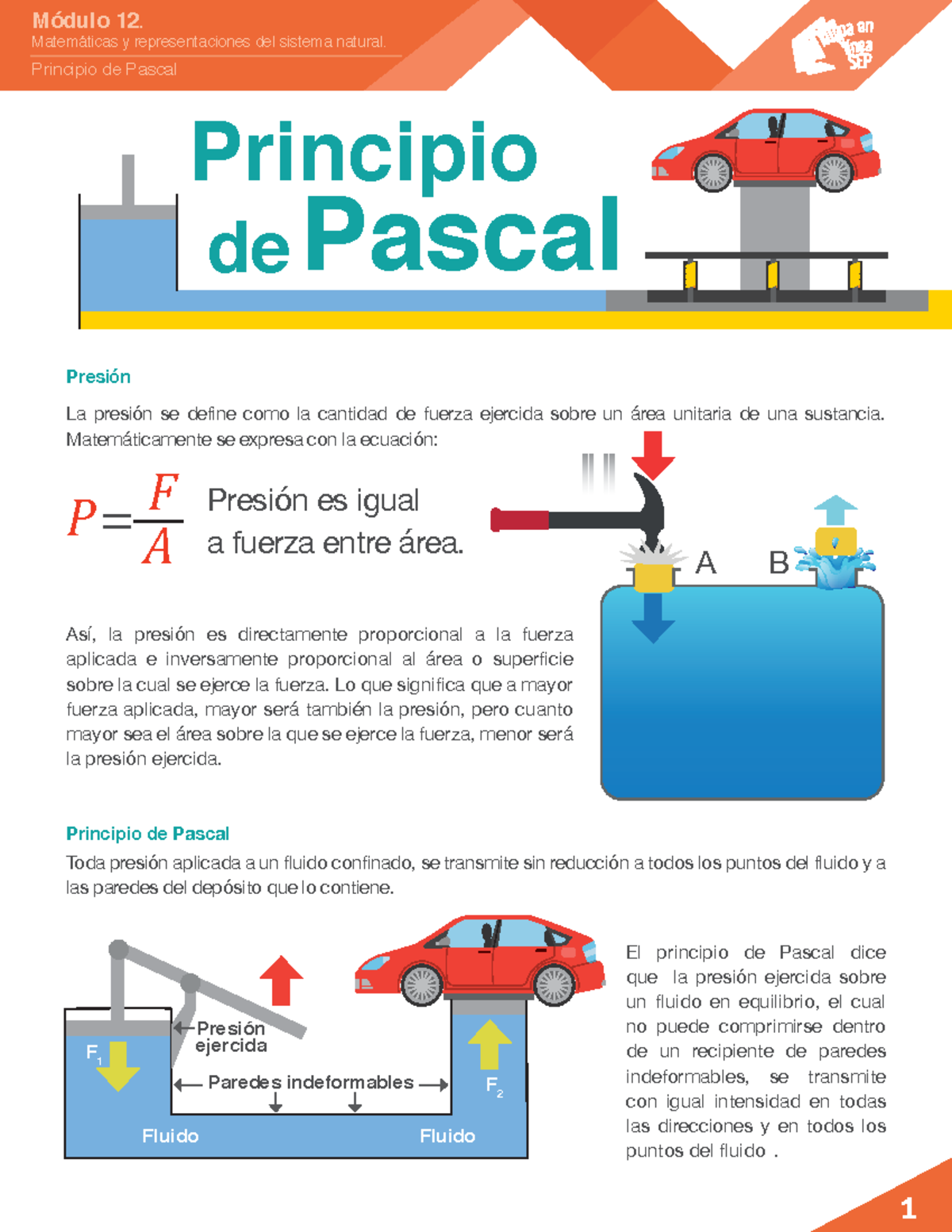 En física, el principio de Pascal o ley de Pascal, es una ley enunciada por el físico-matemático ...