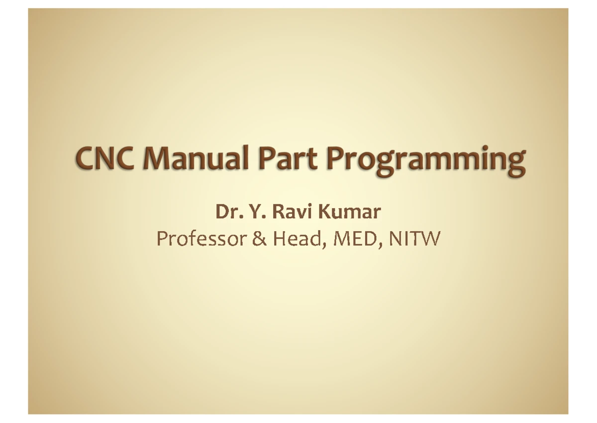 04 CNC Machinetools Controls - Dr. Y. Ravi Kumar Professor & Head, MED, NITW Understand the ...