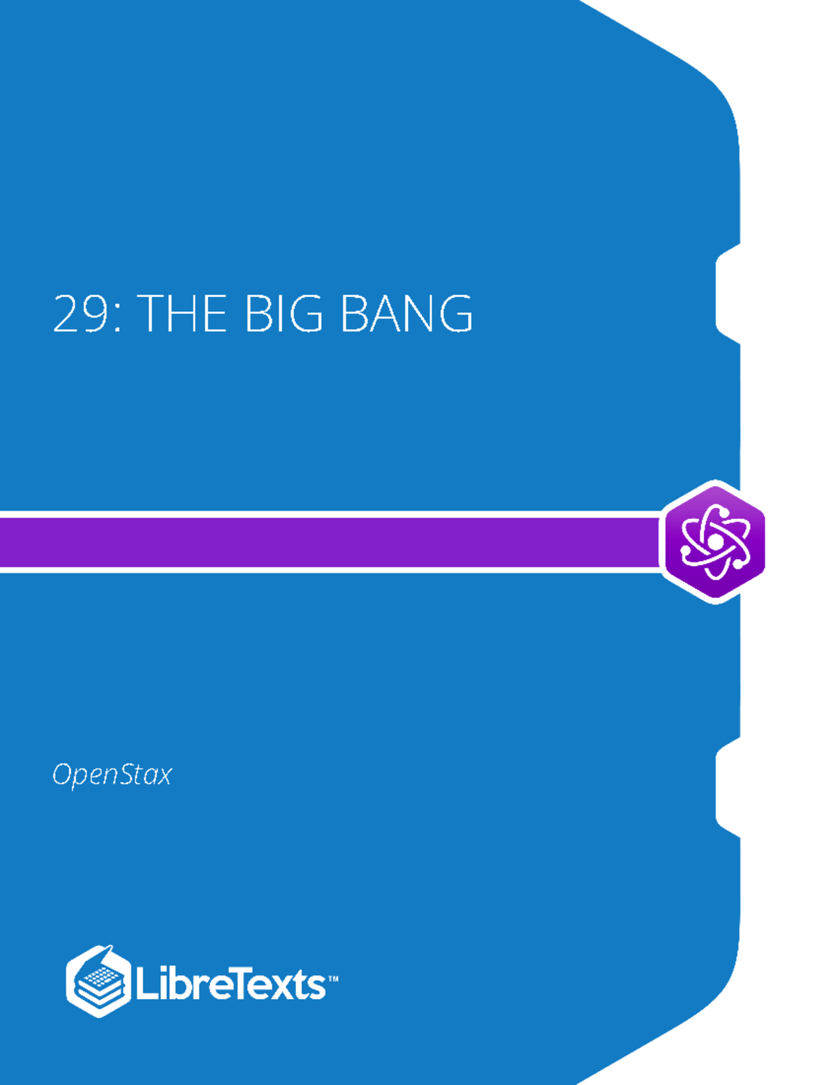 29 - Book Chapter - 29: THE BIG BANG OpenStax 1 CHAPTER OVERVIEW 29: The Big Bang In previous ...