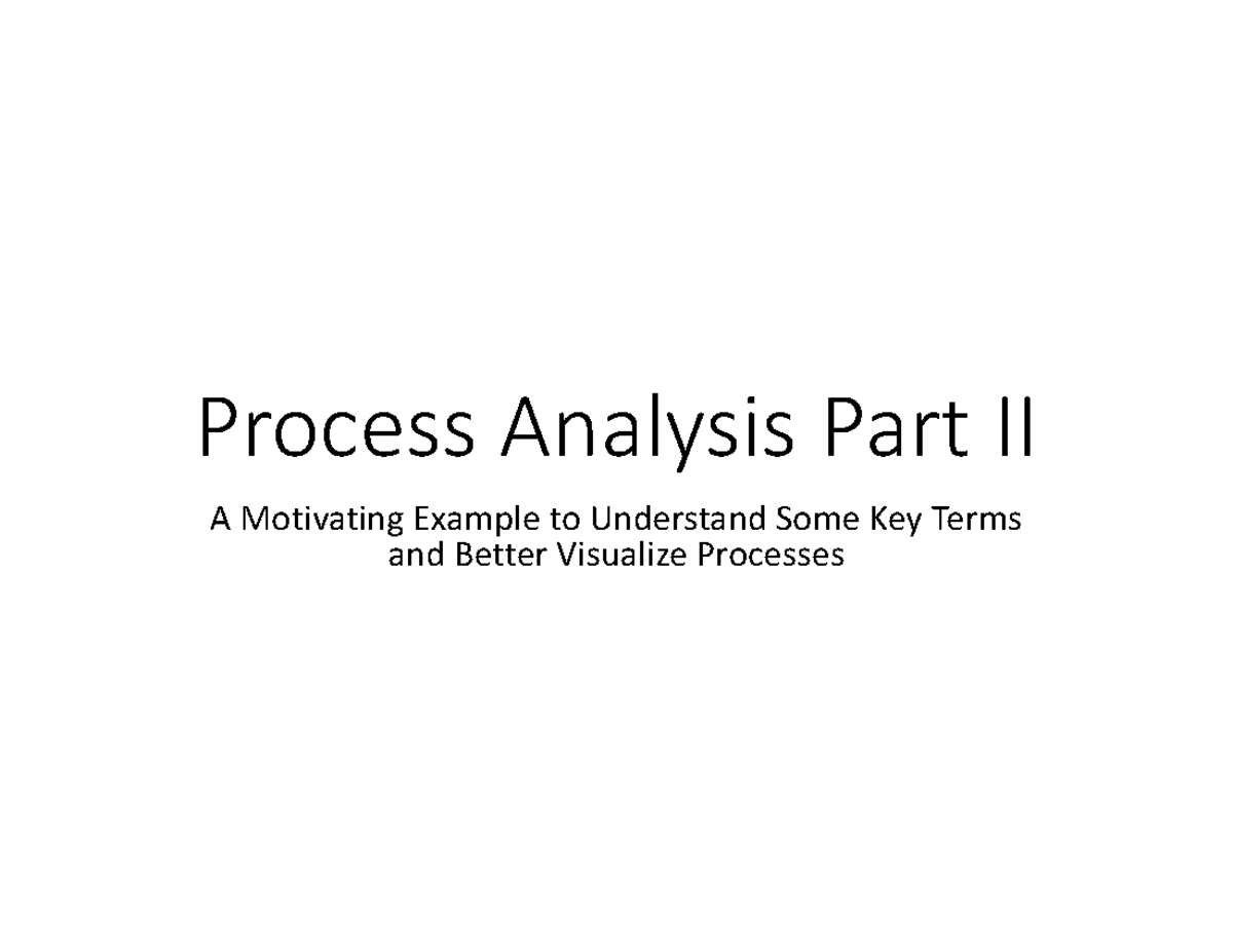 Week 2 Process Analysis Part 2 - Process Analysis Part II A Motivating Example to Understand ...