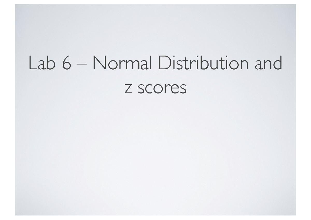 Lab 6 slides - Compatibility Mode - Lab 6 – Normal Distribution and z ...