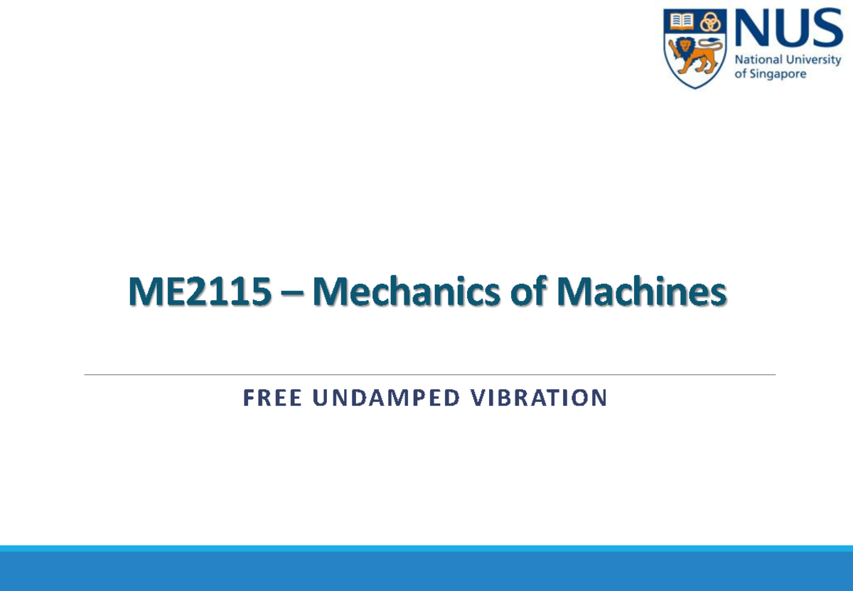 ME2115 - Free undamped vibration - ME2115 – Mechanics of Machines FREE UNDAMPED VIBRATION ...