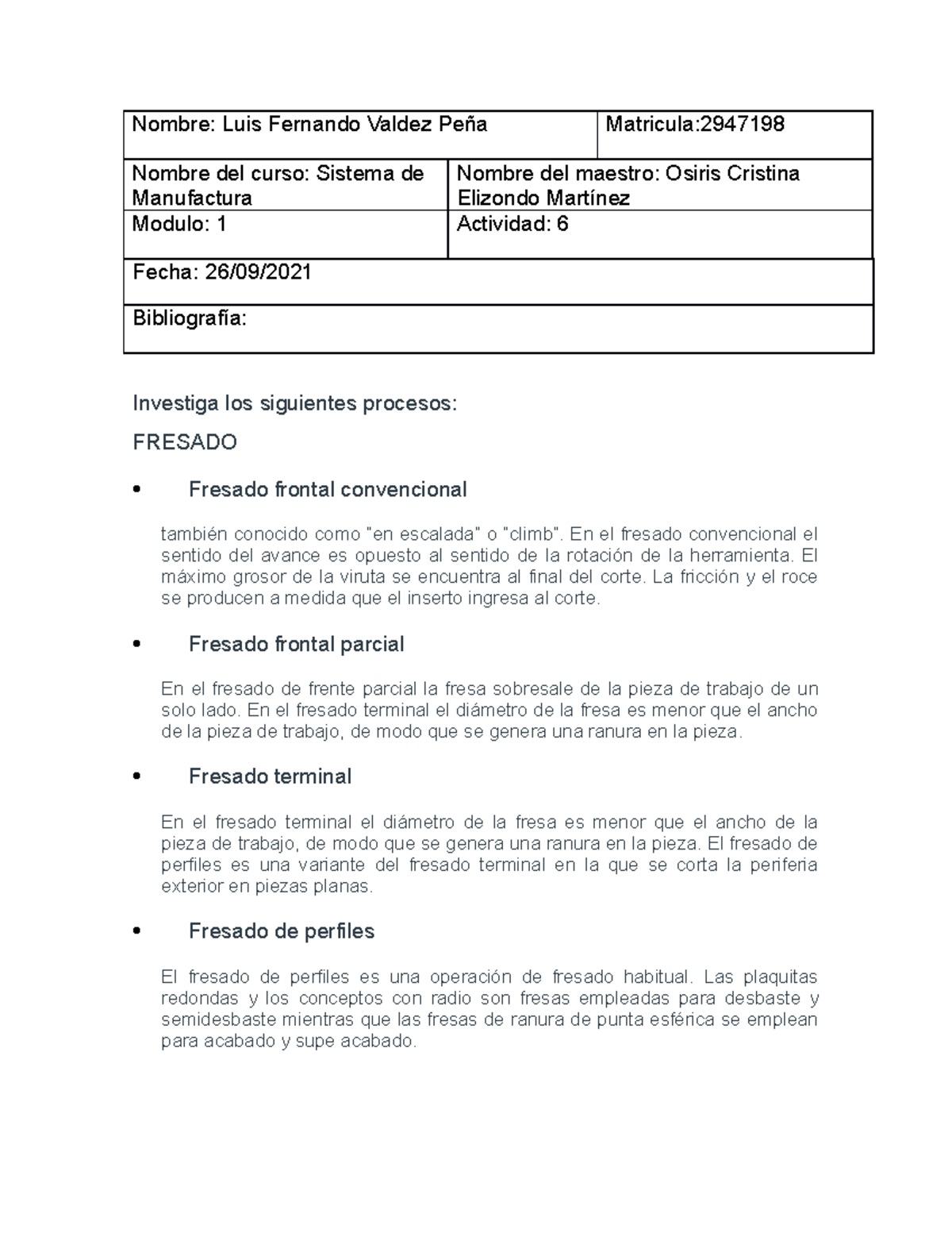 Act 6 - act - Nombre: Luis Fernando Valdez Peña Matricula: Nombre del curso: Sistema de ...