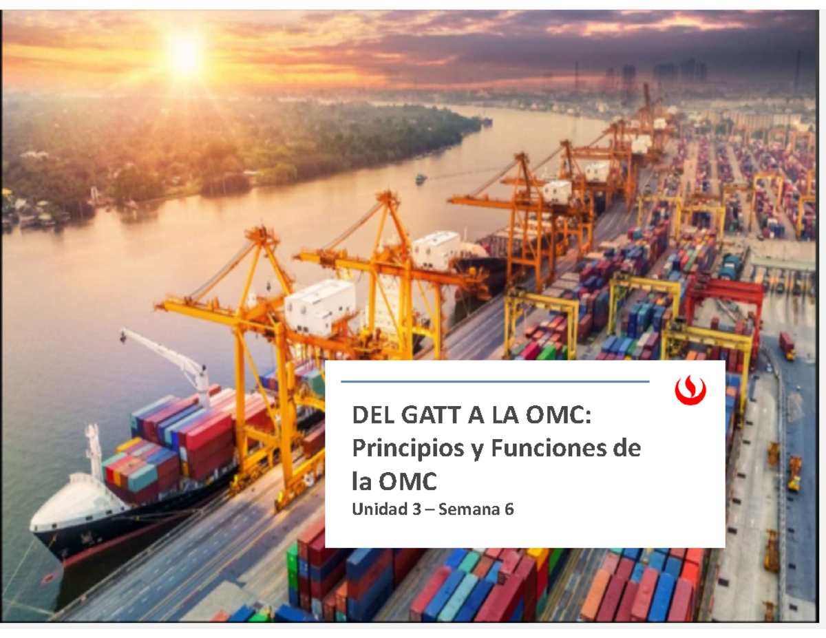 Semana 6 Del GATT a la OMC - DEL GATT A LA OMC: Principios y Funciones ...