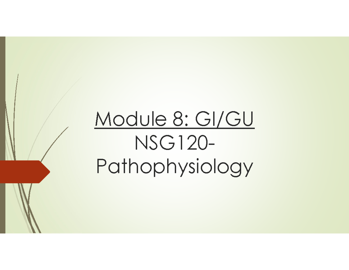 NSG 120 - Mod 8 - Renal- GI - Module 8: GI/GU NSG120- Pathophysiology Renal/Urinary System ...