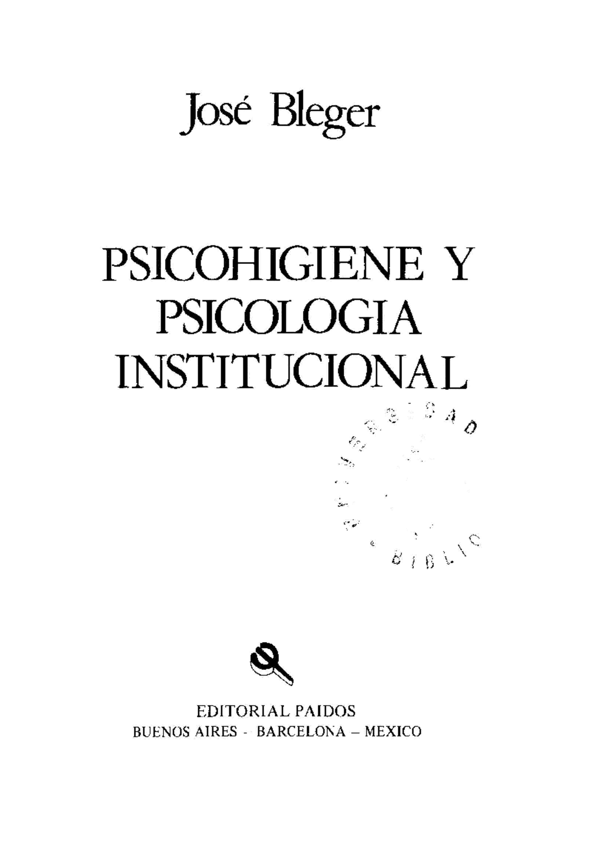 Bleger, José (2007 ). Psicohigiene y psicología institucional, 2ª ed ...