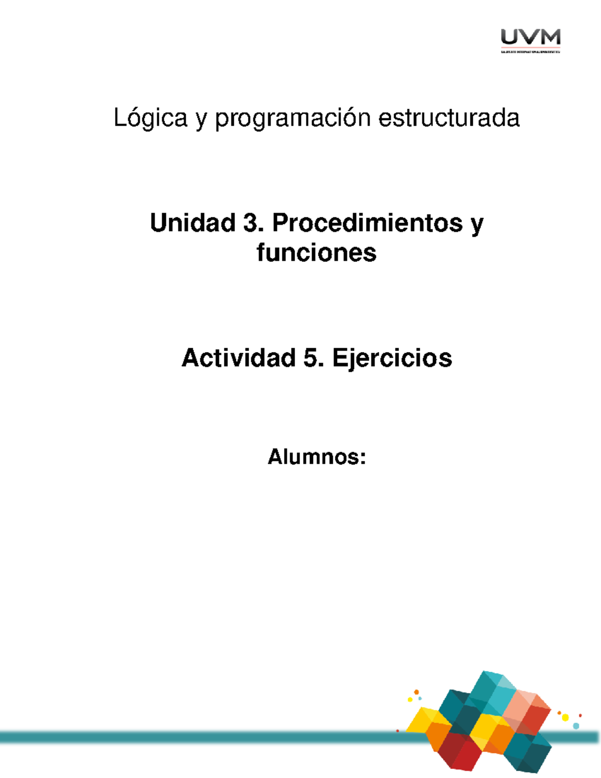 Actividad 5 Ejercicios - Lógica y programación estructurada Unidad 3. Procedimientos y funciones ...