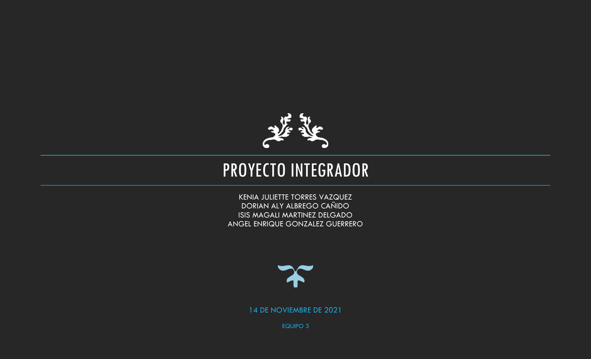 Actividad 6 equipo3 - PROYECTO INTEGRADOR KENIA JULIETTE TORRES VAZQUEZ DORIAN ALY ALBREGO ...