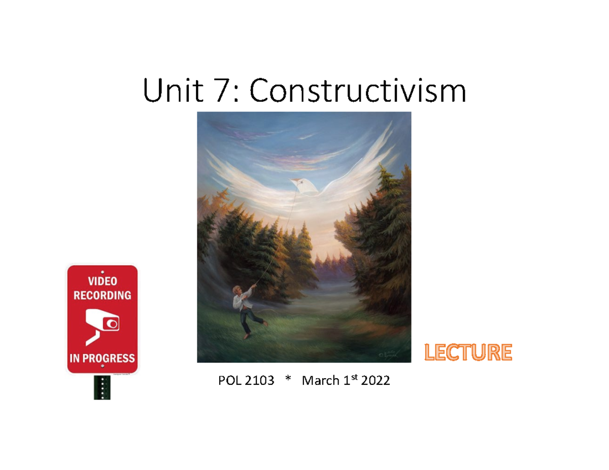 Unit 7 Lecture Constructivism Mar 1 2022 - Unit 7: Constructivism POL 2103 * March 1st 2022 ...