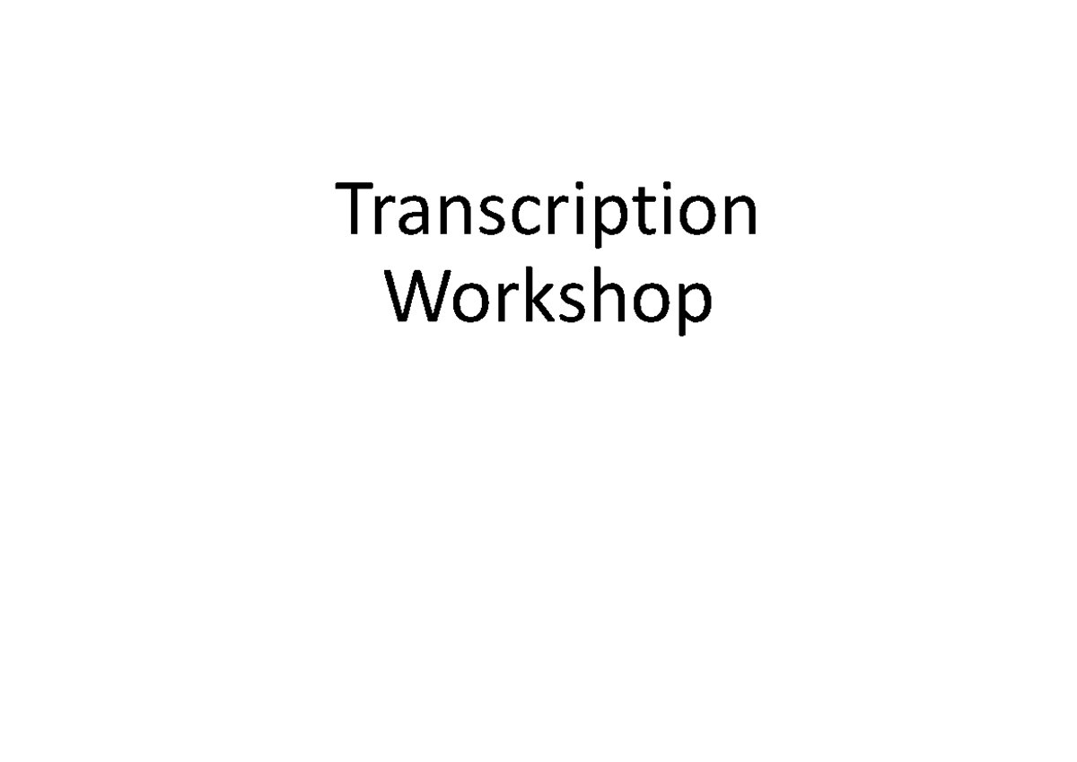 Transcription Summary - Transcription Workshop Format of the Exam 2 ...