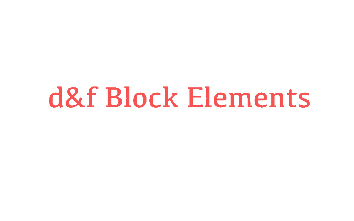 D&f Block - detailed lecture notes - d&f Block Elements Transition ...