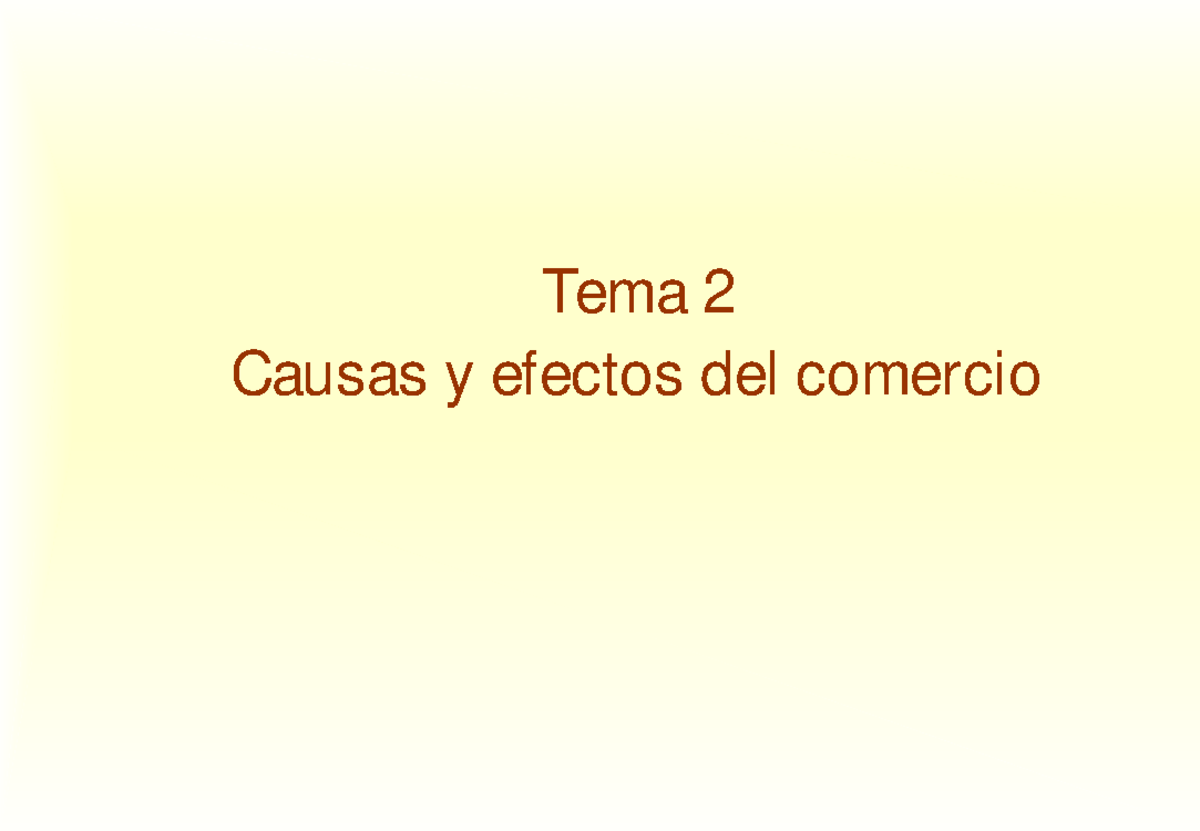 Tema2 - Apunte - Tema 2 Causas y efectos del comercio 1. ¿Por qué ...