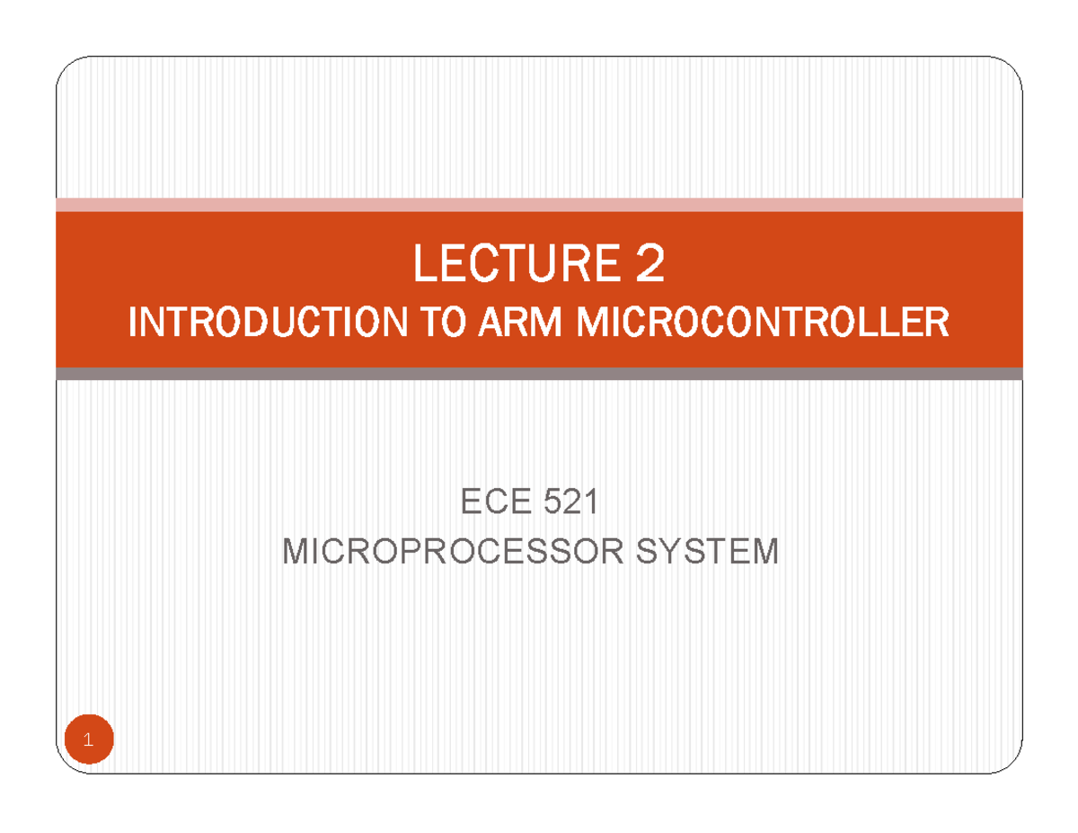 INTRODUCTION TO ARM MICROCONTROLLER - ECE 521 MICROPROCESSOR SYSTEM LECTURE 2 INTRODUCTION TO ...