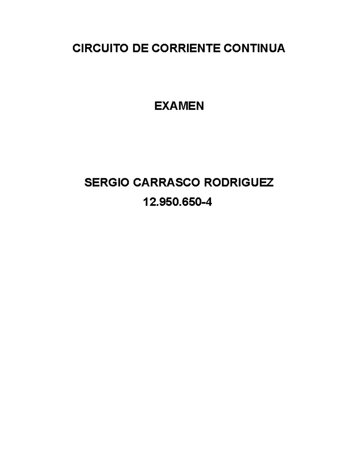 Sergio C Examen - CIRCUITO DE CORRIENTE CONTINUA EXAMEN SERGIO CARRASCO RODRIGUEZ 12.950- - Studocu