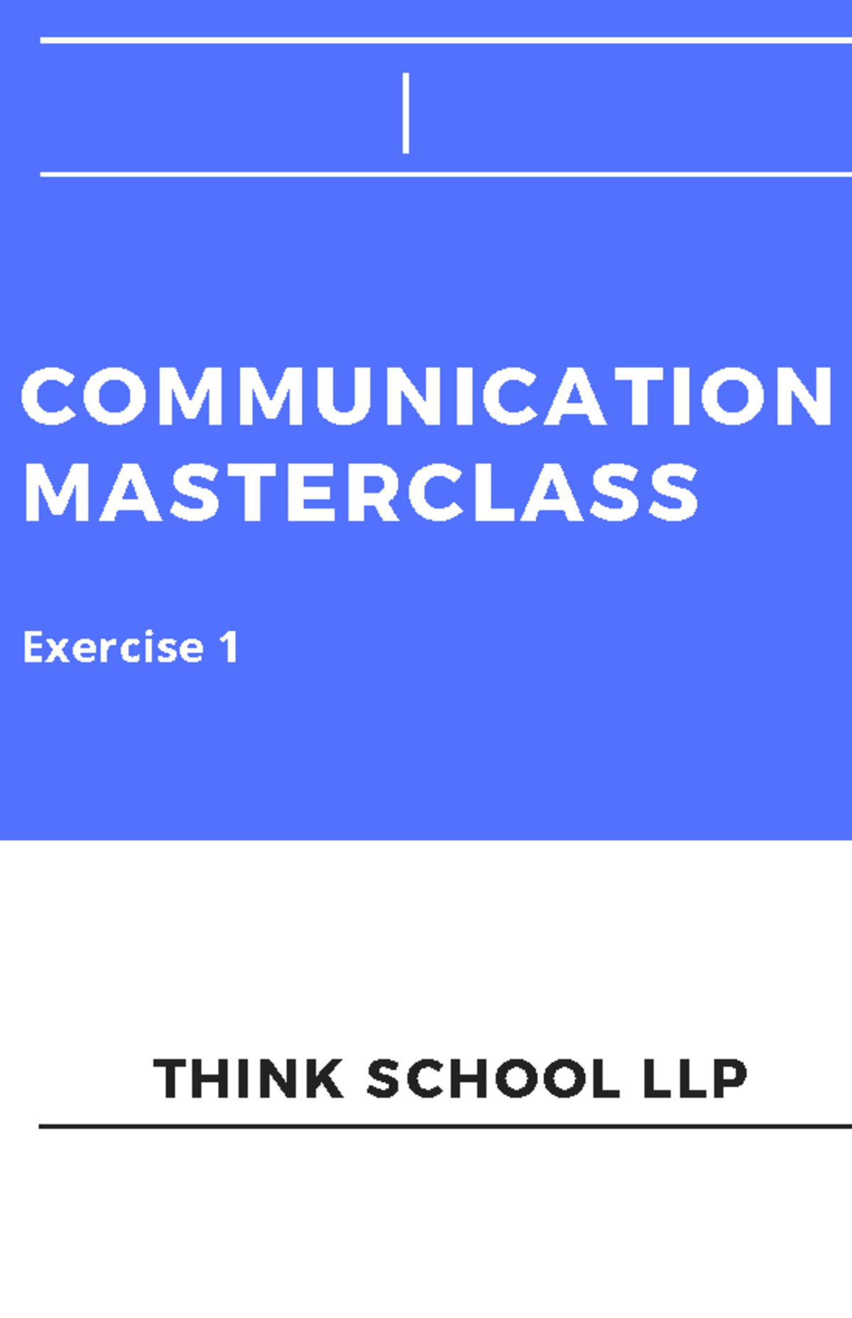 CM Exercise 1 lyst2605 - nmnjhh - COMMUNICATION MASTERCLASS Exercise 1 THINK SCHOOL LLP ...