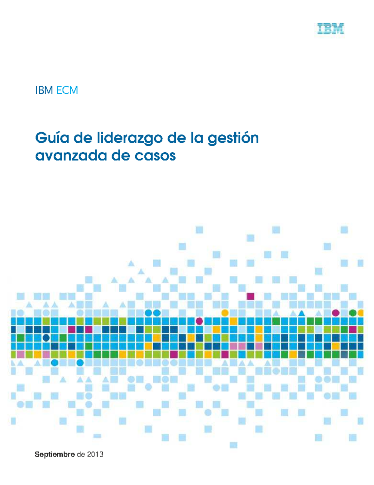 Porque CASE Manager - IBM ECM Guía de liderazgo de la gestión avanzada ...